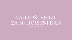 Najlepši verzi za 30. rojstni dan - Vinoincokolada.si