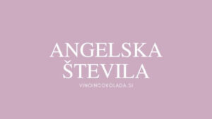 Angelska števila in njihov pomen - Vinoincokolada.si